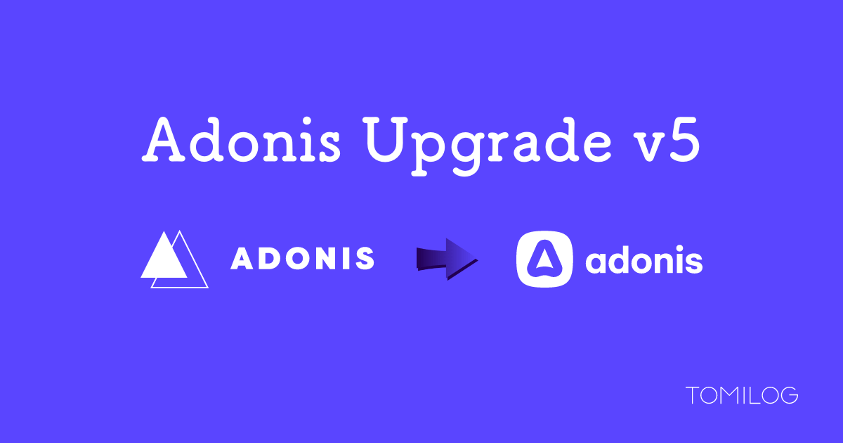 AdonisJS v5へのアップグレードが大変だったのでまとめた | TOMILOG